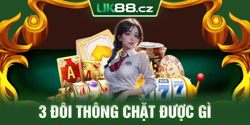 3 Đôi Thông Chặt Được Gì Trong Tiến Lên Miền Nam Tại UK88